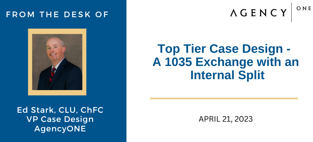 Top Tier Case Design - A 1035 Exchange with an Internal Split - Agency One